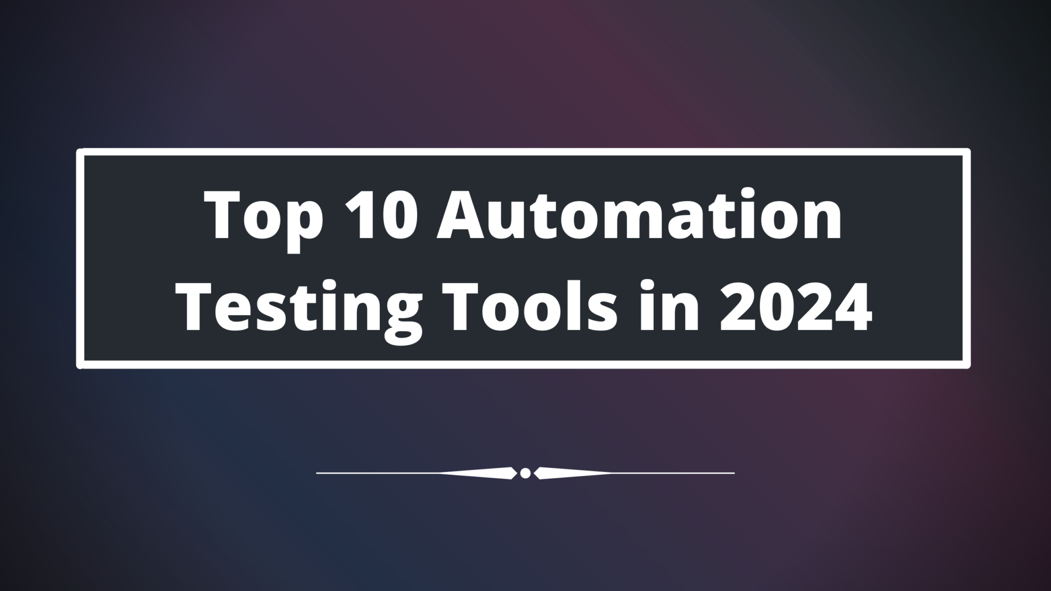 Top 10 Automation Testing Tools In 2024 Son Vu Blog